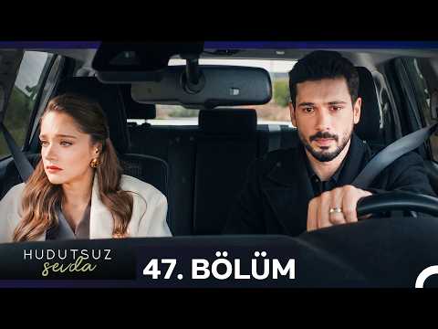 Hudutsuz Sevda 47. Bölüm