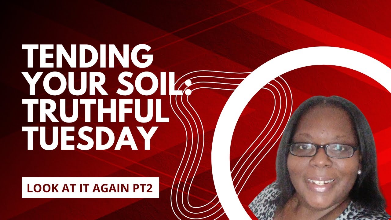 Inspirational |Tending Your Soil Broadcast | Truthful Tuesday | Look At ...
