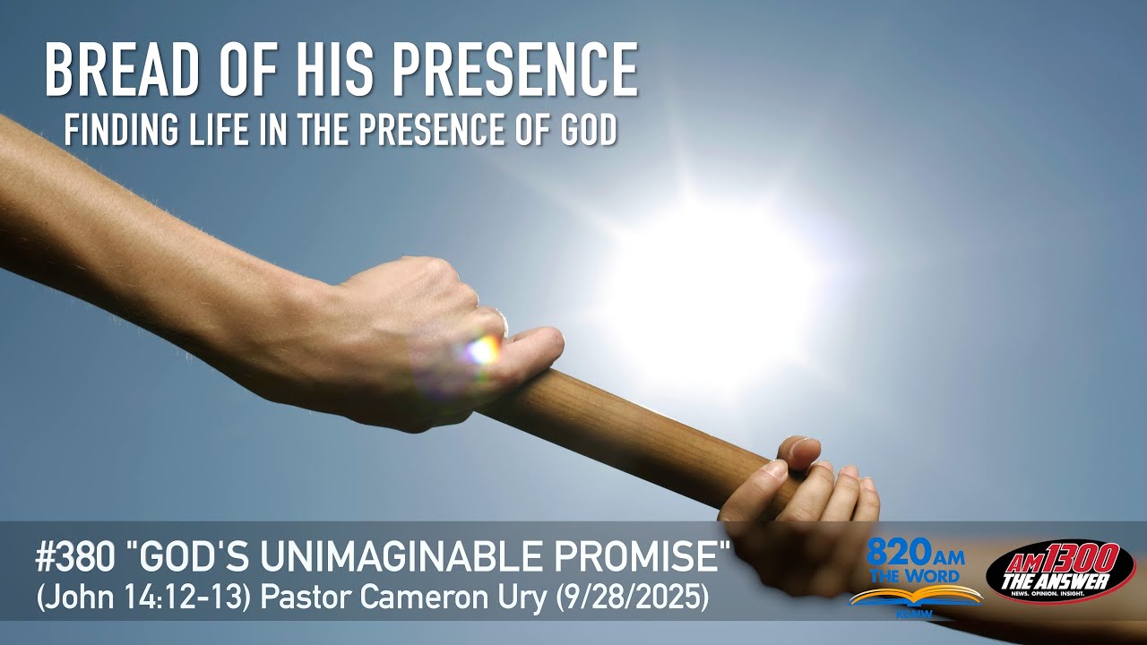 Bread of His Presence #380 “God's Unimaginable Promise” (John 14:12-13 ...