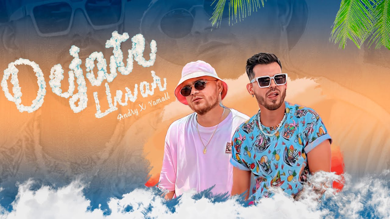 Andry, Yamall - Déjate Llevar (Official Video) - YouTube