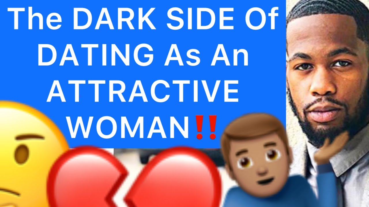 The DARK SIDE Of Dating As An ATTRACTIVE WOMAN!! (5 CONSEQUENCES Of ...