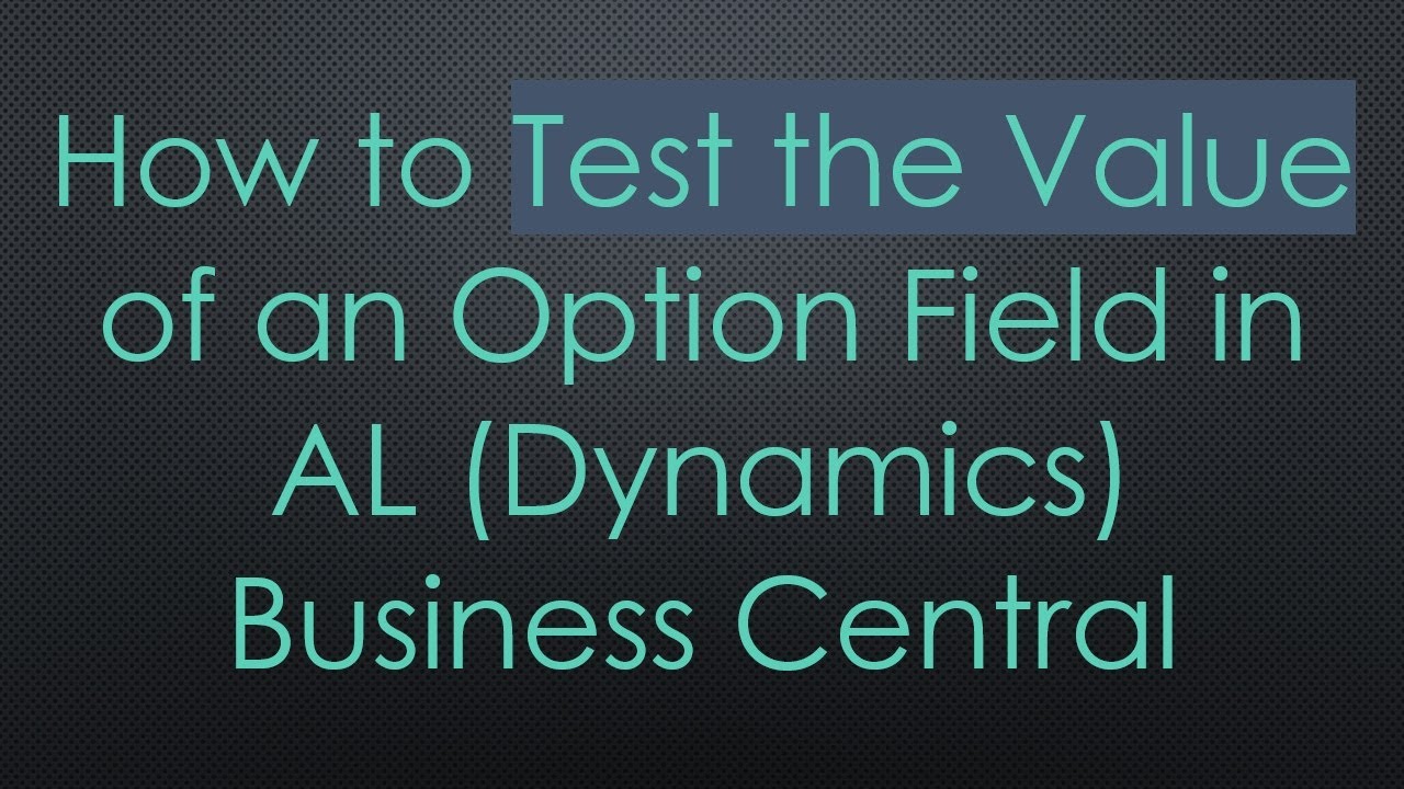 How to Test the Value of an Option Field in AL (Dynamics) Business ...