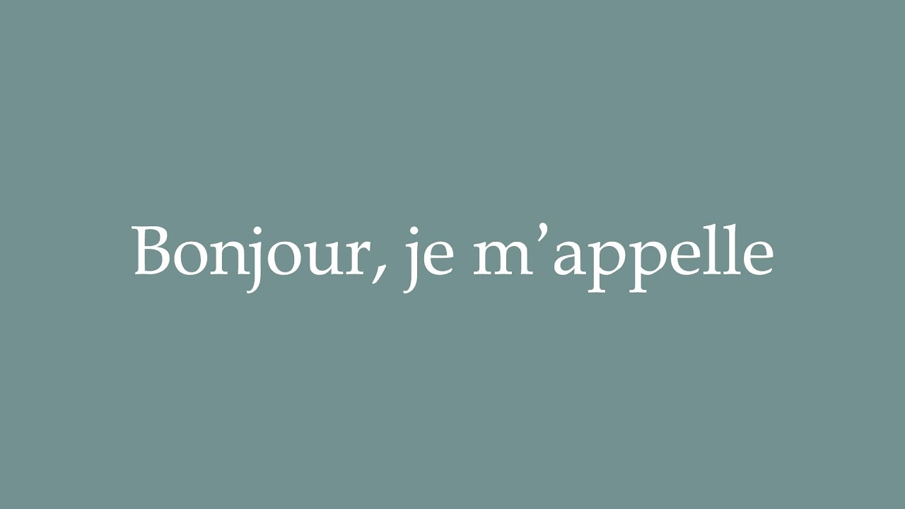 How to Pronounce ''Bonjour, je m'appelle'' (Hello, my name is ...