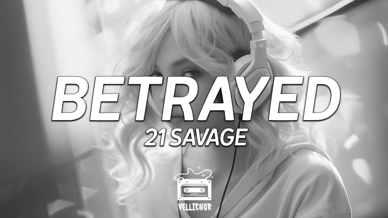 21 Savage - Betrayed (Lyrics) - YouTube