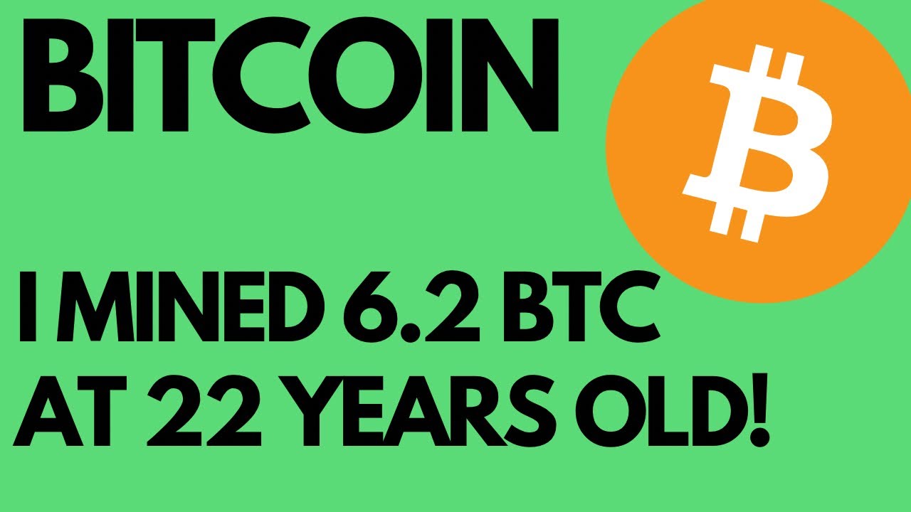 How I Mined 6.2 bitcoins At 22 Years Old? - YouTube