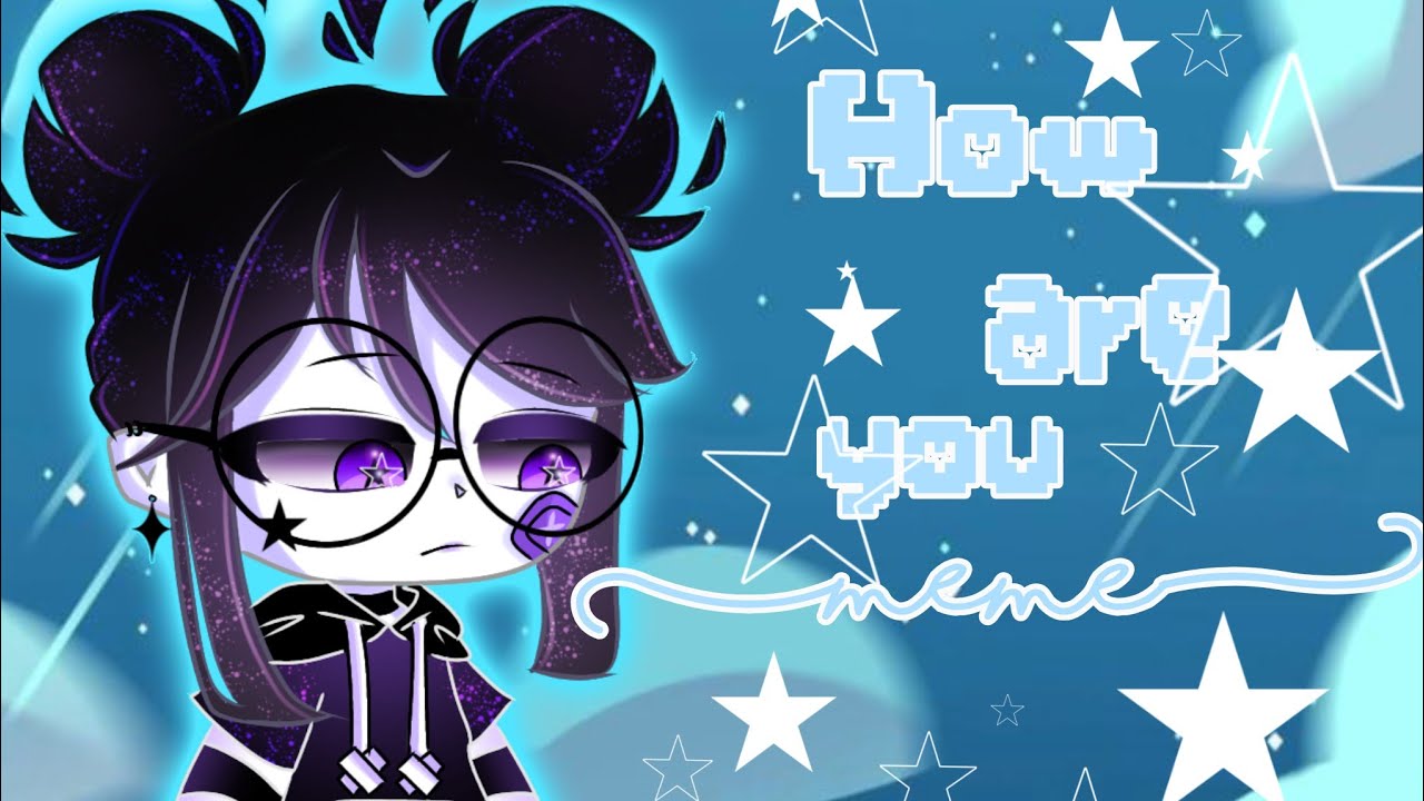 How are you!? meme♡︎♫︎ - YouTube