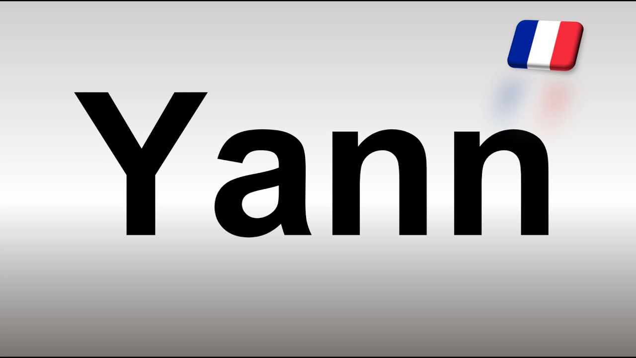 How to Pronounce Yann (French) - YouTube