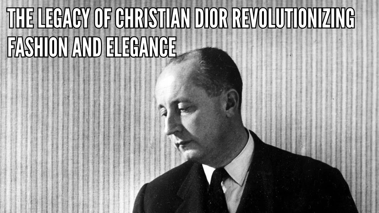 The Legacy of Christian Dior Revolutionizing Fashion and Elegance - YouTube