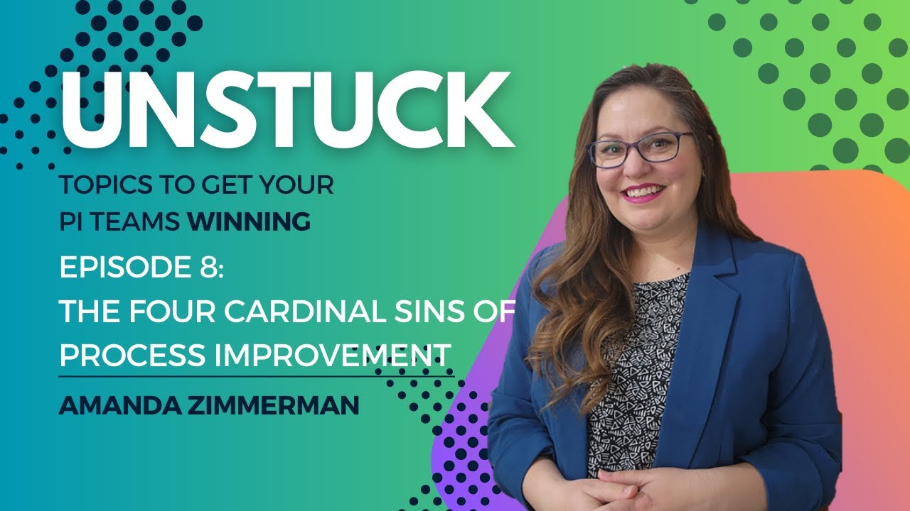 Unstuck Episode 8: The Four Cardinal Sins of Process Improvement # ...