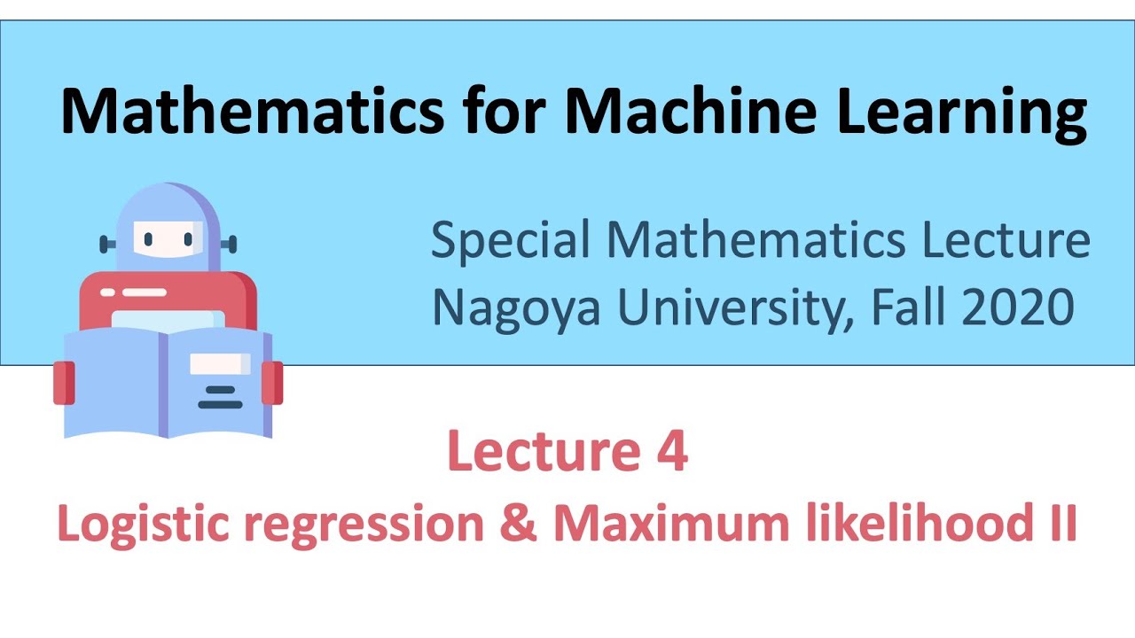 Mathematics For Machine Learning Lecture 4 Logistic Regression And Maximum Likelihood Ii Youtube