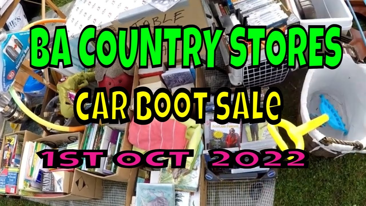 CAR BOOT SALE - BA COUNTRY STORES - OCT 1 2022 - YouTube
