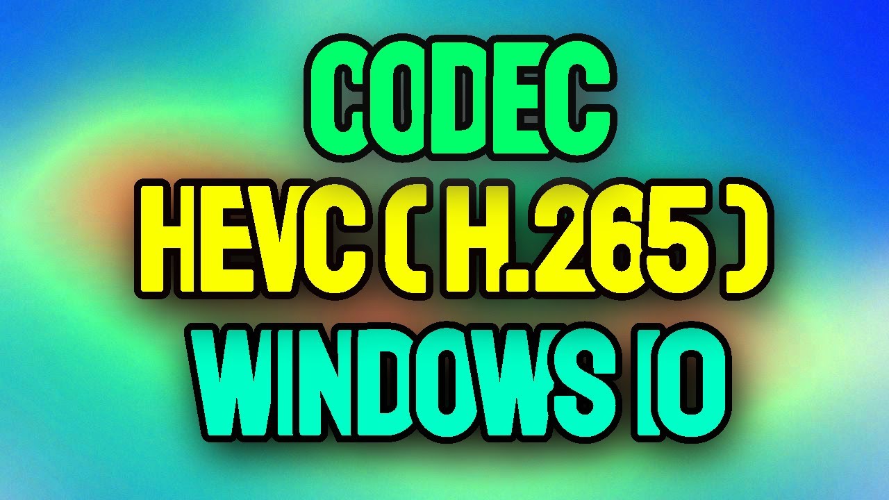 CODEC HEVC / H.265 WINDOWS 10 - YouTube