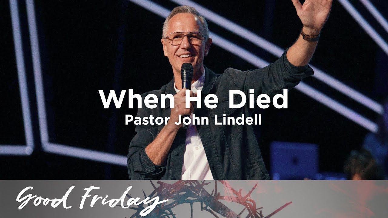 When He Died | Good Friday 2019 | Pastor John Lindell - YouTube