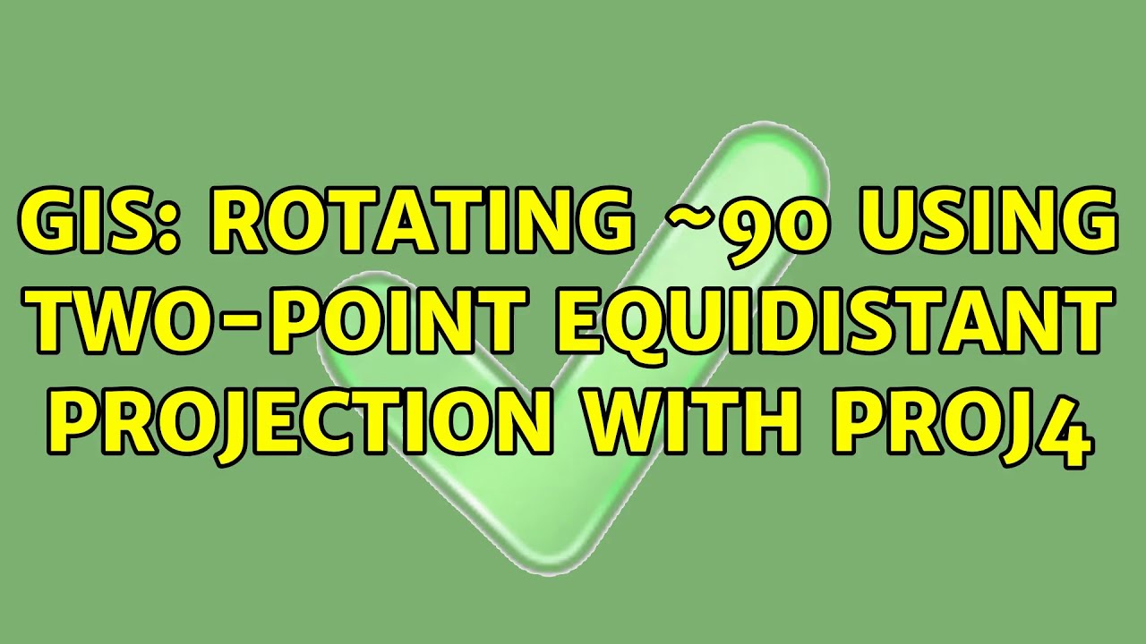 GIS: Rotating ~90 using Two-Point Equidistant projection with Proj4 ...