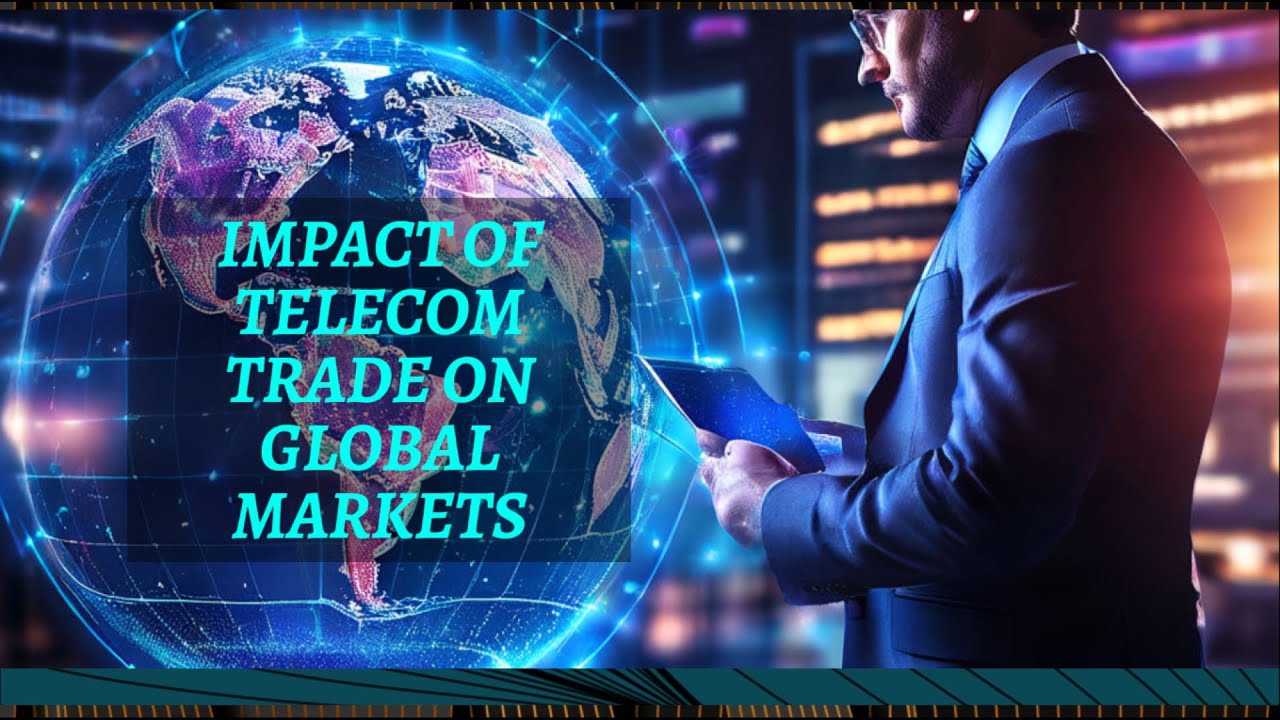 Impact of Telecom Trade on Global Markets - YouTube