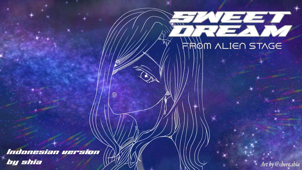 Sweet Dream/Alien Stage OST versi Bahasa Indonesia - YouTube