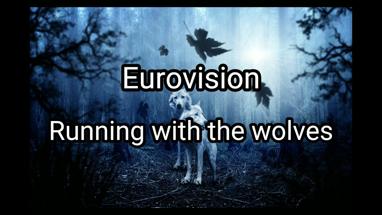 Eurovision - Running with the wolves [lyrics] - YouTube