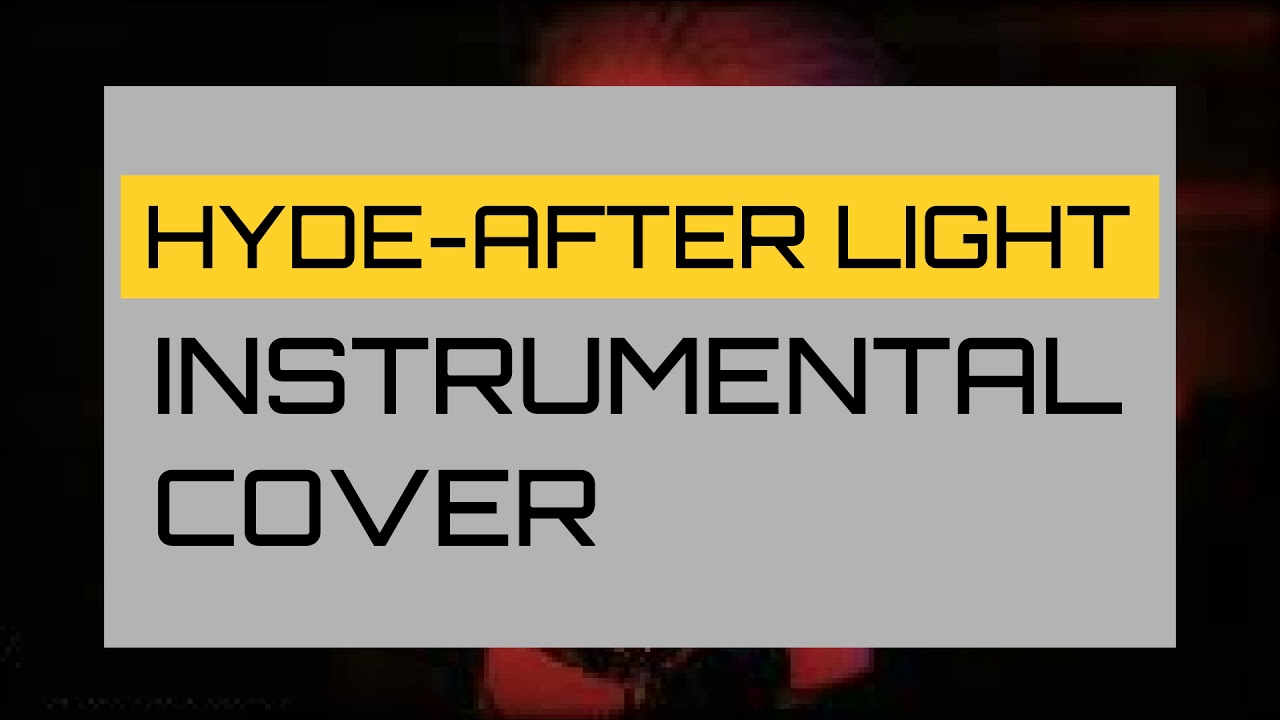 HYDE - AFTER LIGHT ( Instrumental Cover ) - YouTube