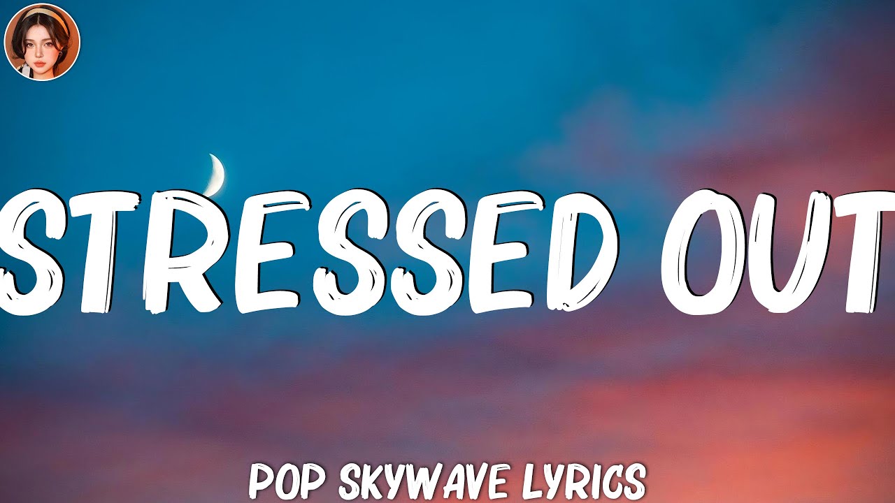 Twenty One Pilots - Stressed Out (Lyrics) | Fifth Harmony, Troye Sivan ...