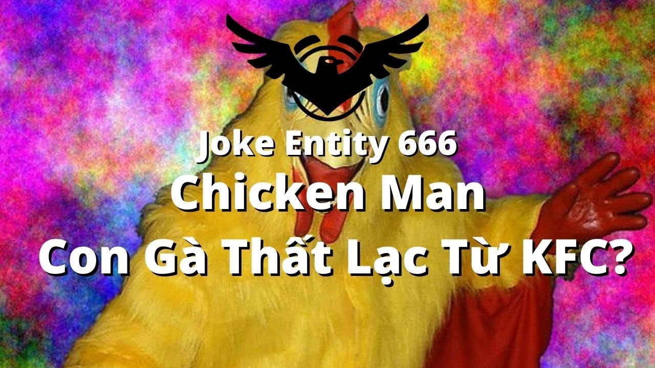 Joke Entity 666: Chicken Man, Con Gà Thất Lạc Khỏi KFC? | Andre ...