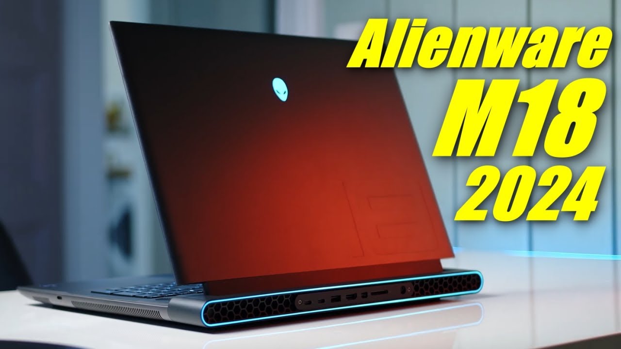 Alienware M18 2024: "QUÁI VẬT" Laptop Gaming MẠNH NHẤT của năm nay là ...