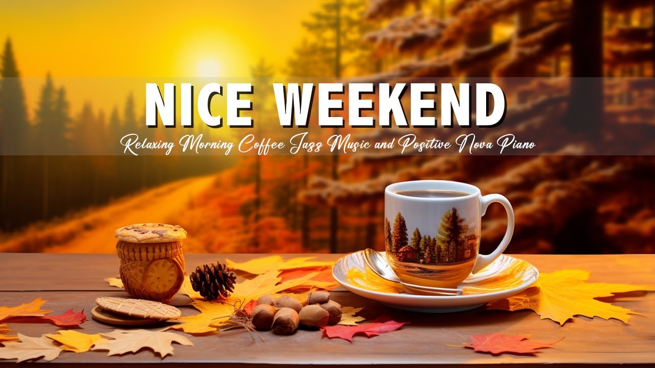 Nice Weekend - Relaxing Autumn Coffee Jazz Music and Bossa Nova Piano ...