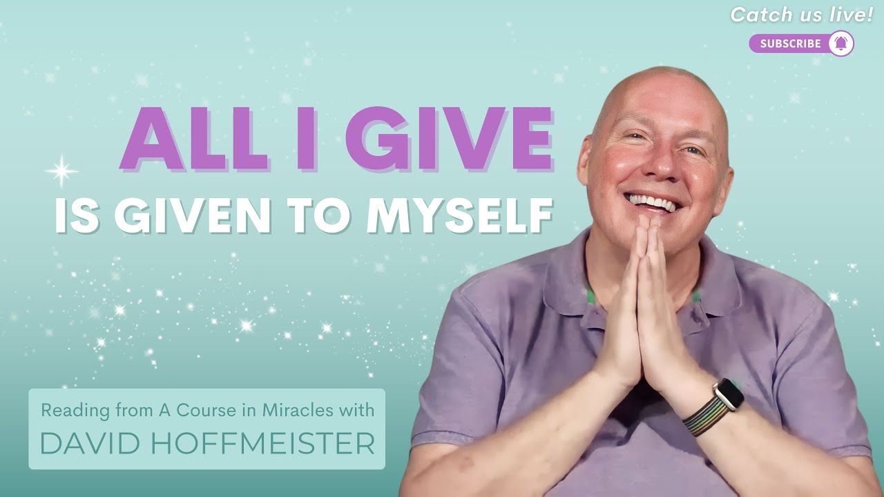 ACIM Lesson 126: All that I give is given to myself. David Hoffmeister - YouTube
