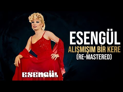 Esengül - Alışmışım Bir Kere | Re-Mastered 