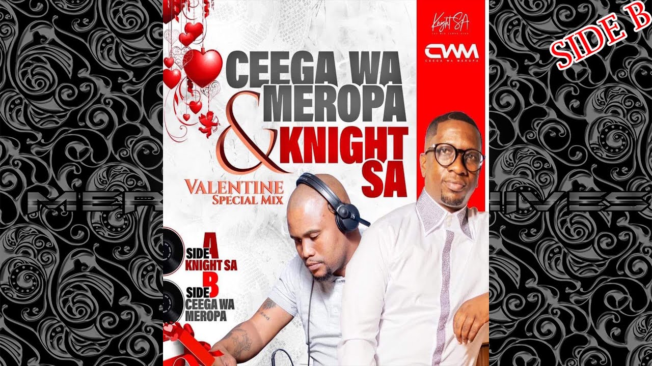 Ceega Wa Meropa And Knight SA Valentine Special Mix (SIDE B) Mixed By CWM - YouTube Music