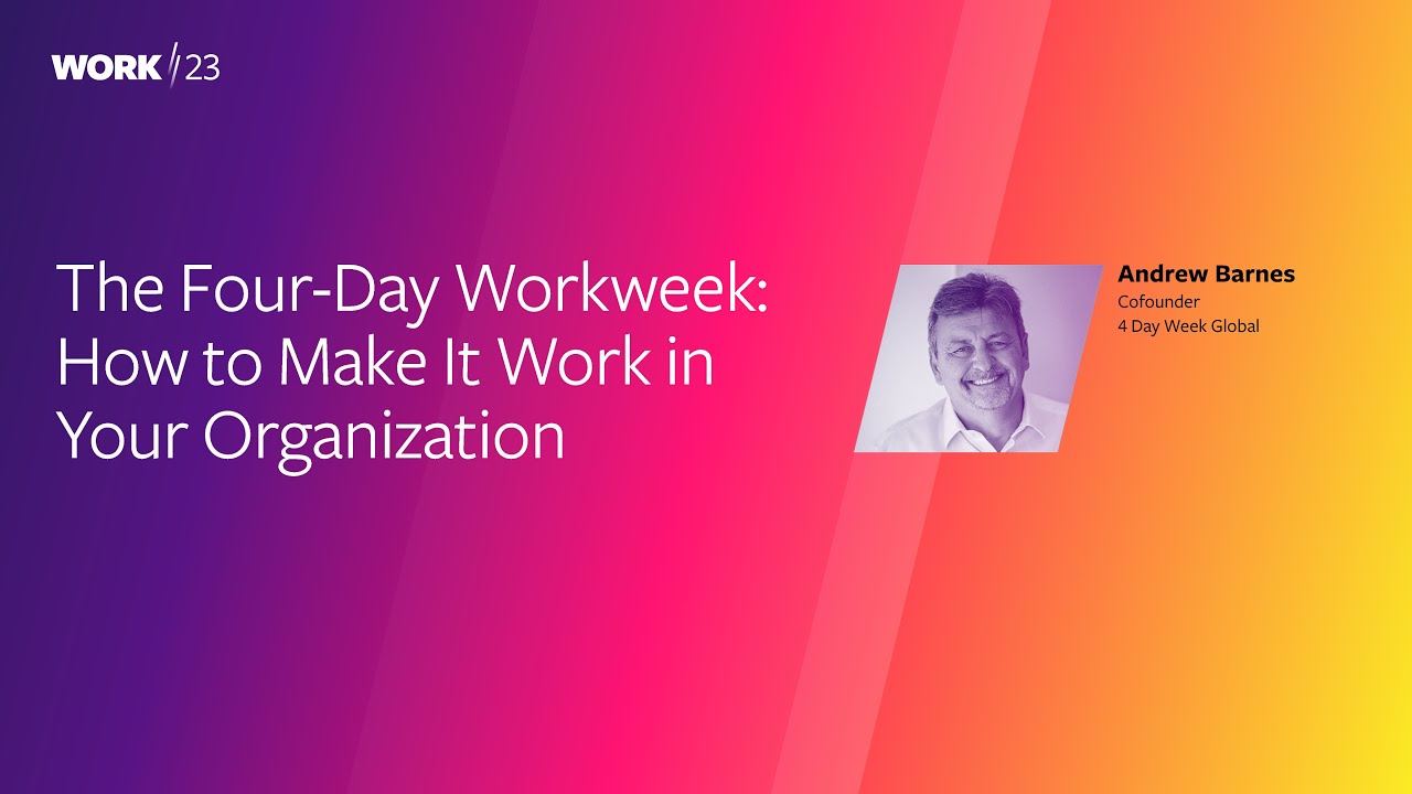 The Four-Day Workweek: How to Make It Work in Your Organization - YouTube