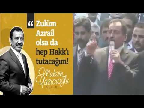 Muhsin  Yazıcıoğlu : Zulüm azrail olsada hep Hakkı tutacagim