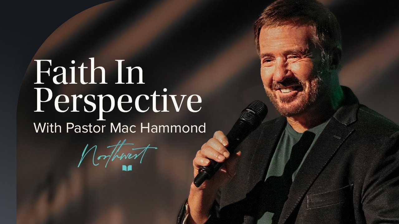 Faith in Perspective | Mac Hammond | LW Northwest - YouTube