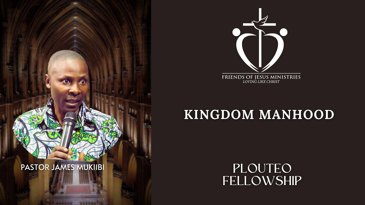 Kingdom Manhood | Pastor James Mukiibi | Friends of Jesus Ministries ...