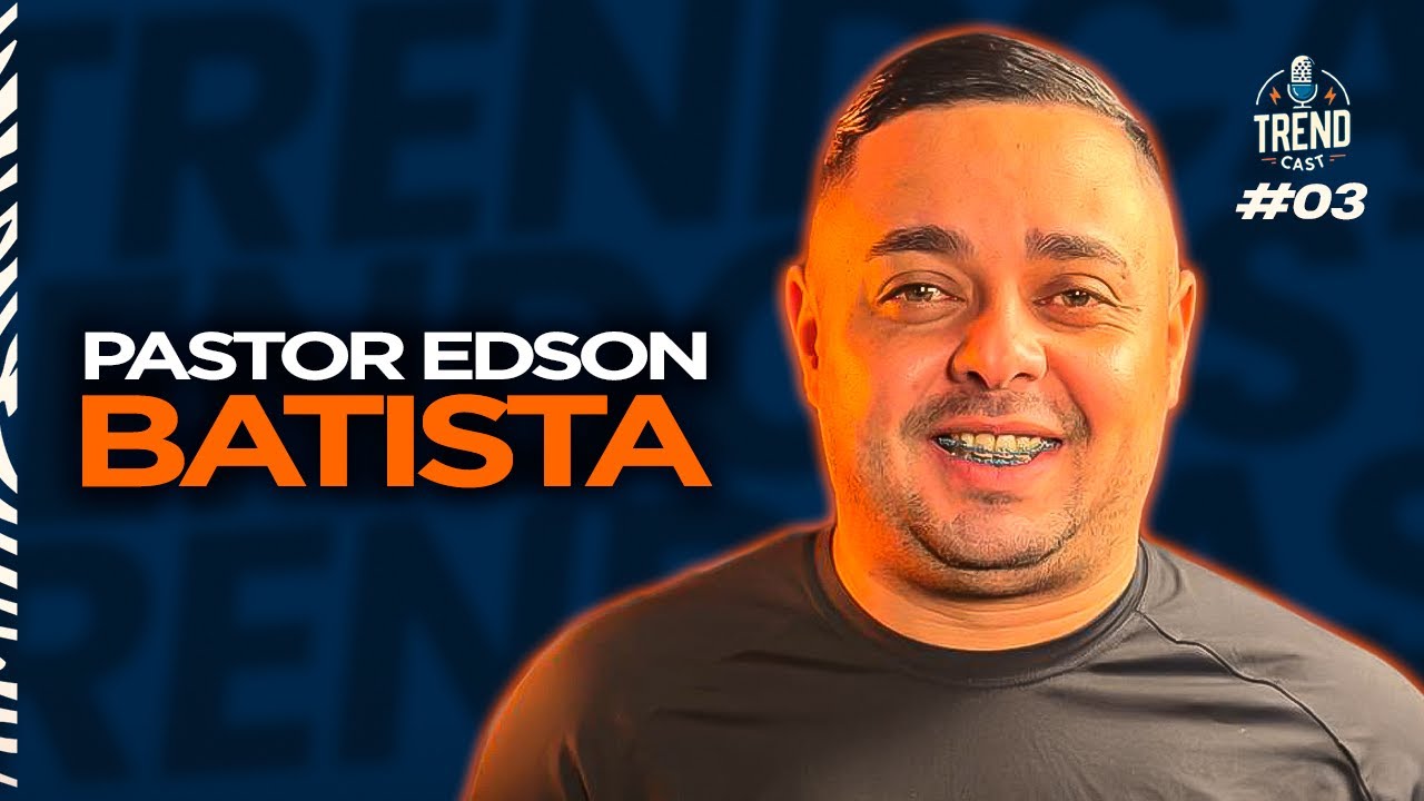 PASTOR EDSON BATISTA - TrendCast #03 - YouTube