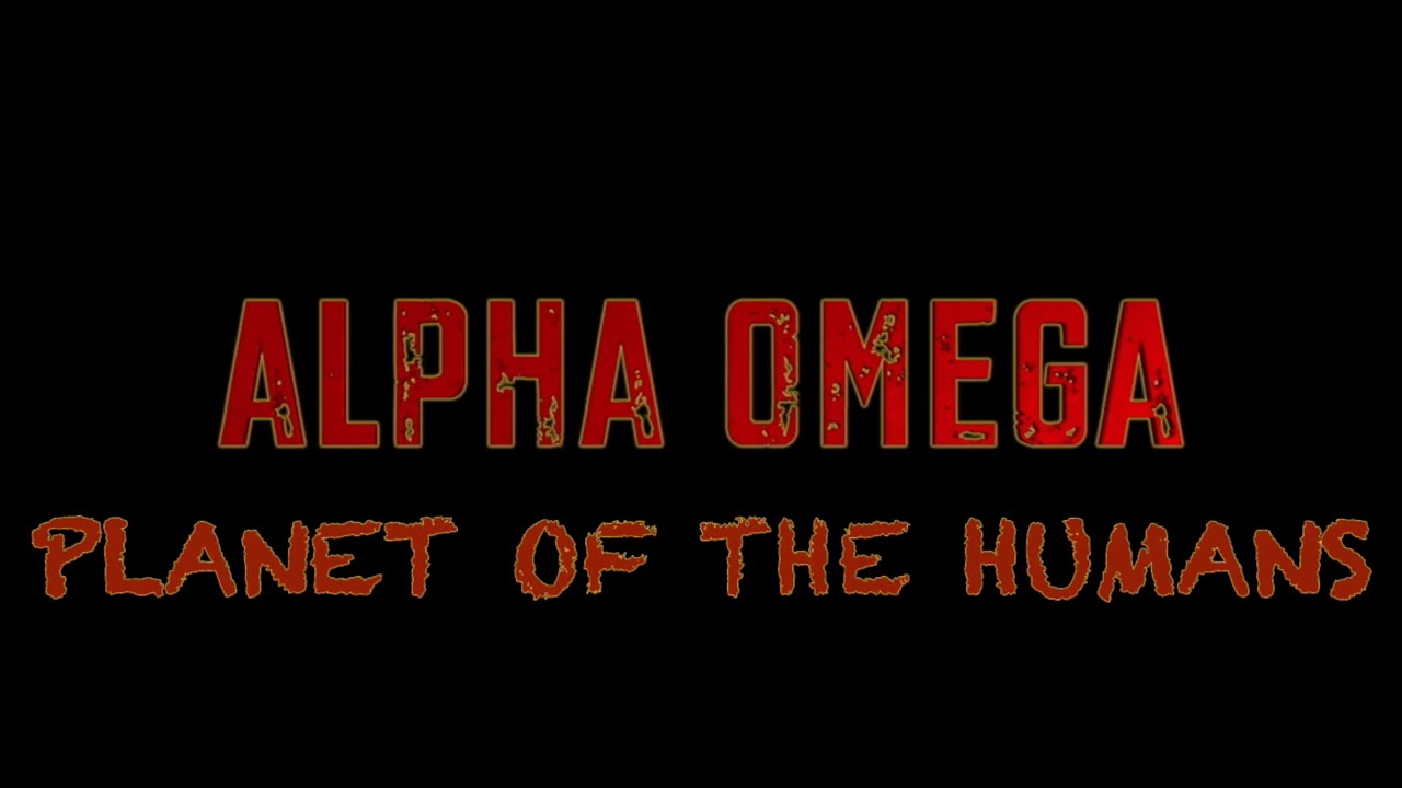 ALPHA OMEGA - PLANET OF THE HUMANS - YouTube