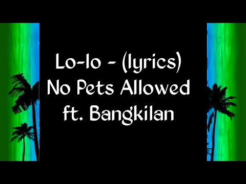 Lo-lo - (lyrics) No Pets Allowed ft. Bangkilan