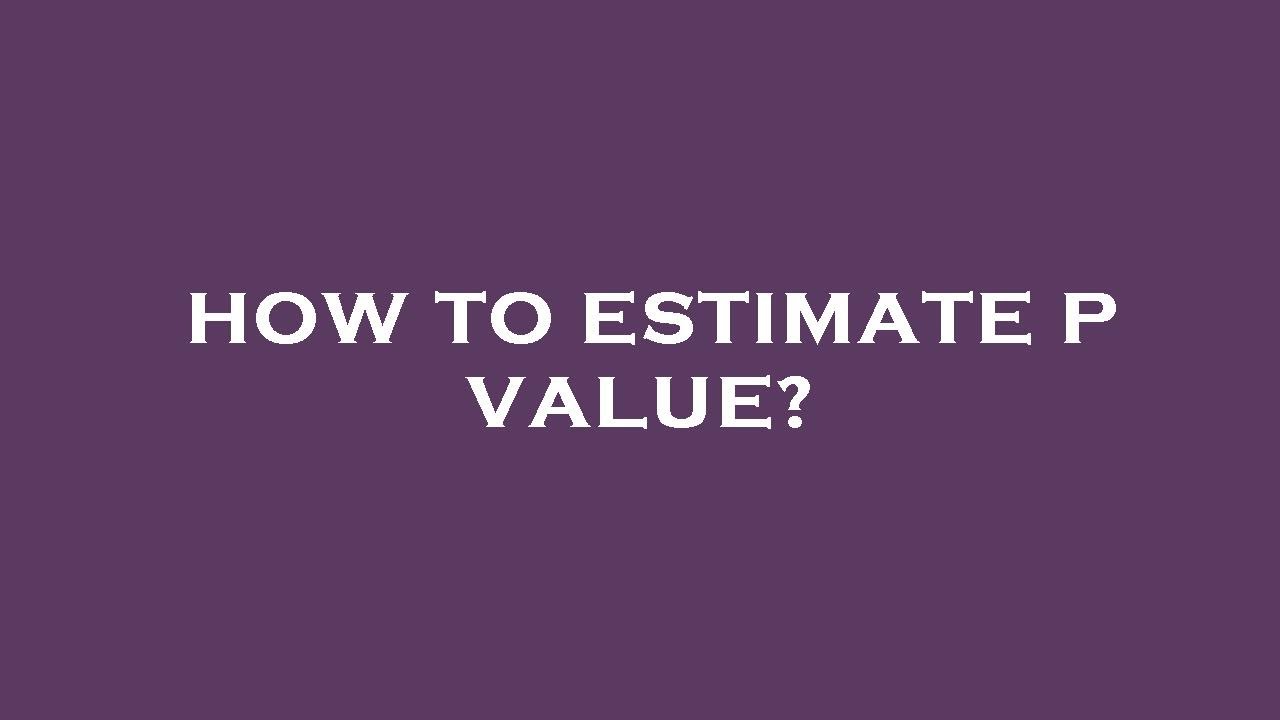 How to estimate p value? - YouTube