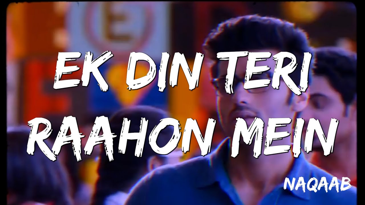 Lyrical: Ek Din Teri Raahon Mein - Naqaab , Akshaye Khanna & Urvashi ...