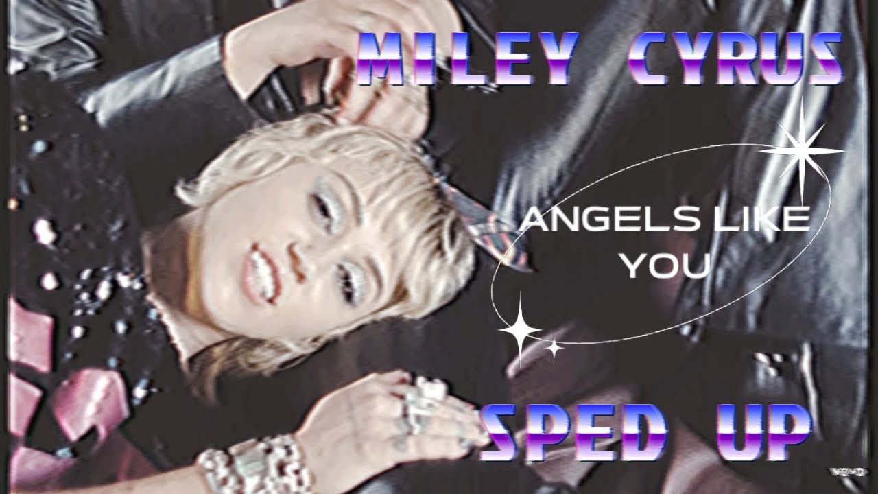 MILEY CYRUS-ANGELS LIKE YOU (SPED UP)-BEST VERSION - YouTube