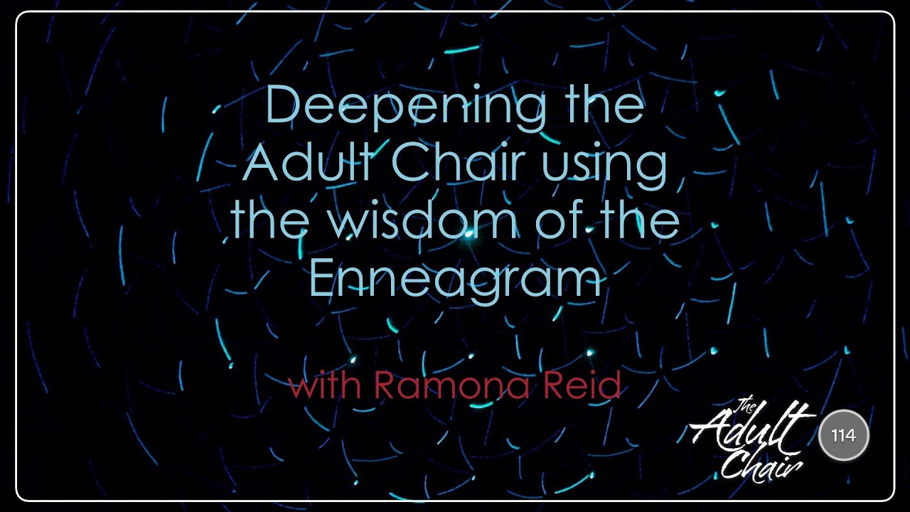 Deepening the Adult Chair using the wisdom of the Enneagram with Ramona ...