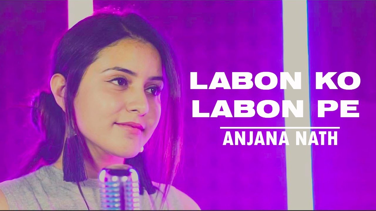 LABON KO LABON PE I ANJANA NATH I Cover Song I K.K I Misfit Music I ...