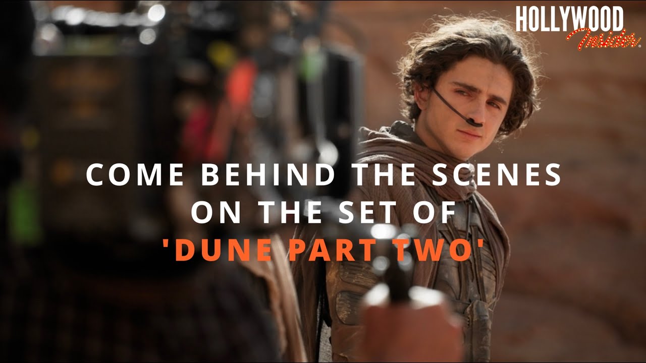 Come Behind the Scenes of 'Dune Part Two' Timothee Chalamet, Zendaya ...