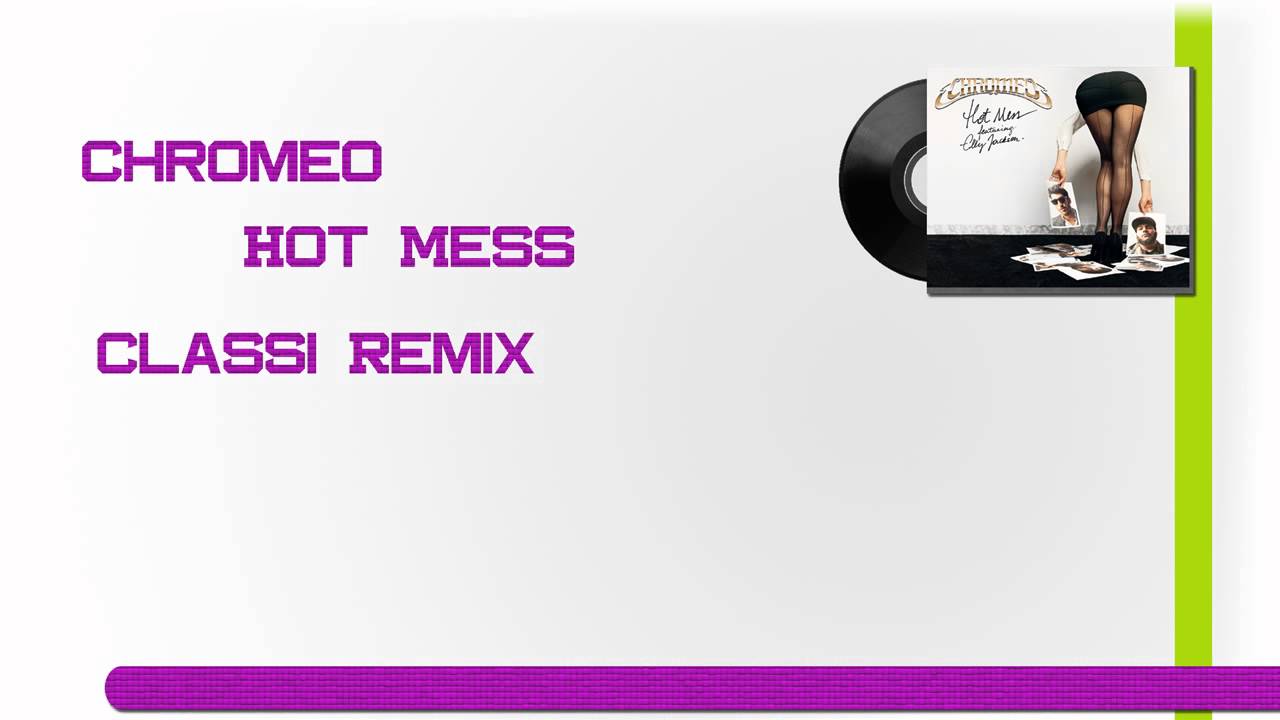 Chromeo - Hot Mess (Classi Remix) - YouTube