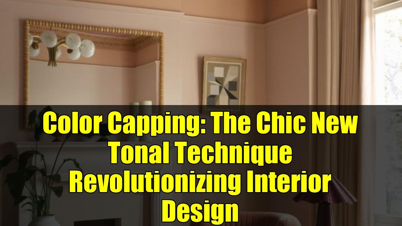 Color Capping: The Chic New Tonal Technique Revolutionizing Interior ...