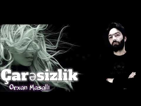 Orxan Masalli Caresizlik 2021 (Cox Super Yigma Mahnilar)