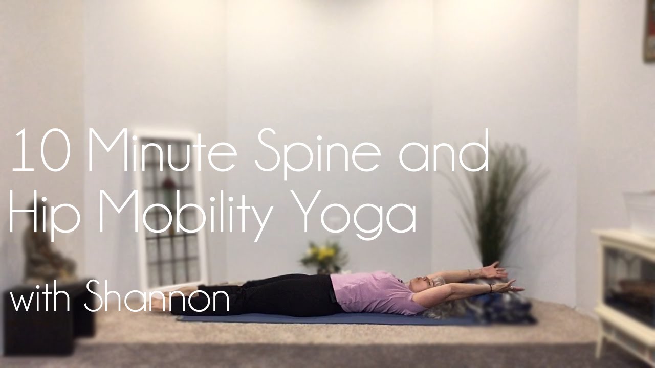 10 Minute Spine and Hip Mobility Yoga with Shannon - YouTube
