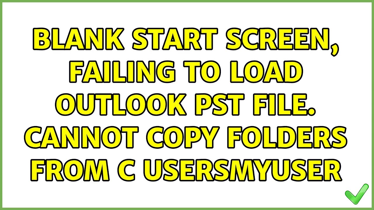Blank start screen, failing to load outlook pst file. Cannot copy ...