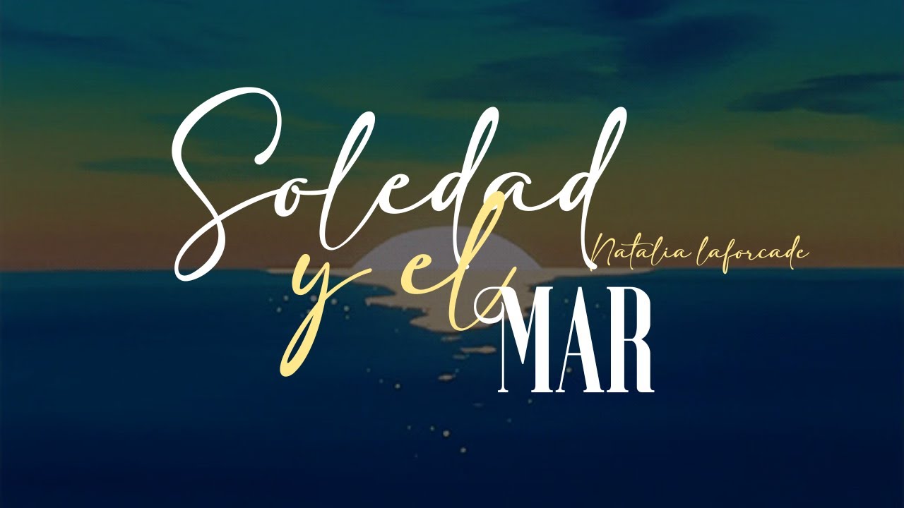 Natalia Lafourcade – Soledad Y El Mar [Letra] - YouTube