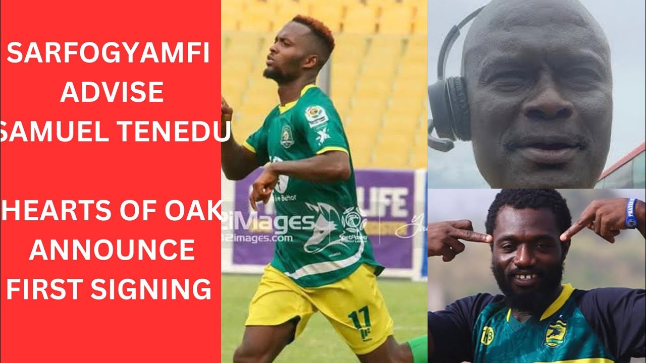 SARFO GYAMFI ADVISE TENEDU, MINTAH MOVE CONFIRM, HEARTS FIRST SIGNING ...