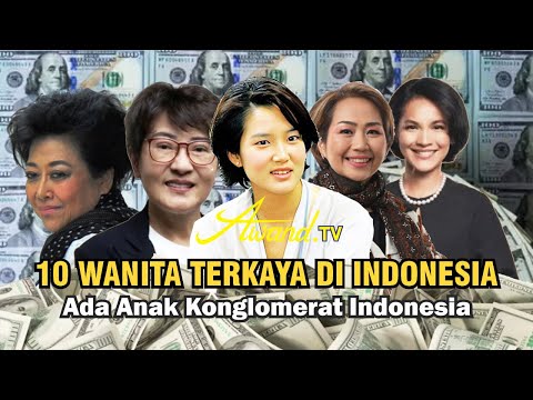 10 Wanita Terkaya Di Indonesia | Ada Anak Konglomerat Indonesia